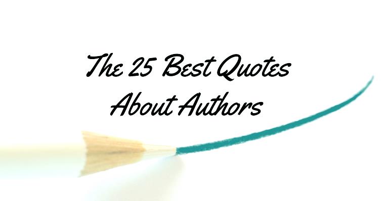 The 25 Best Quotes About Authors | Writer's Blog